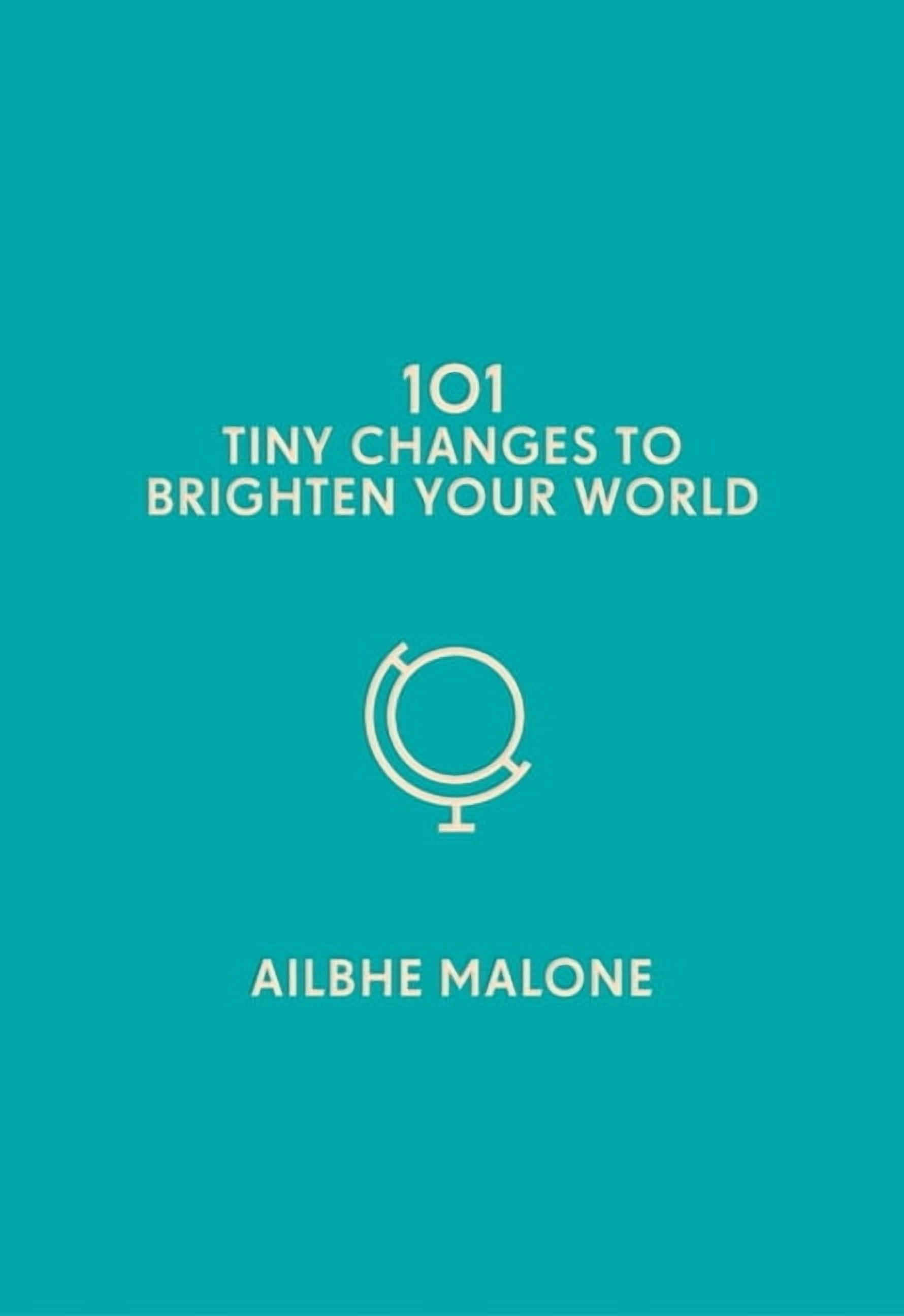 101 Tiny Changes 101 Tiny Changes to Brighten Your World, (Hardcover ...