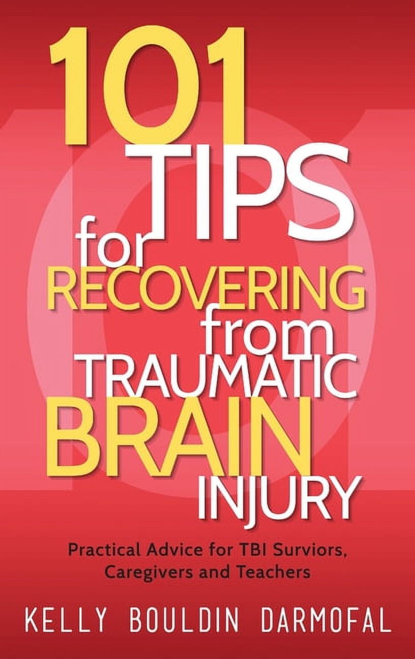 101 Tips for Recovering from Traumatic Brain Injury: Practical Advice ...