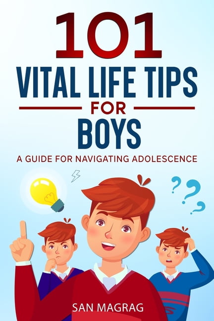 101 Vital Life Tips For Boys: A Guide For Navigating Adolescence ...