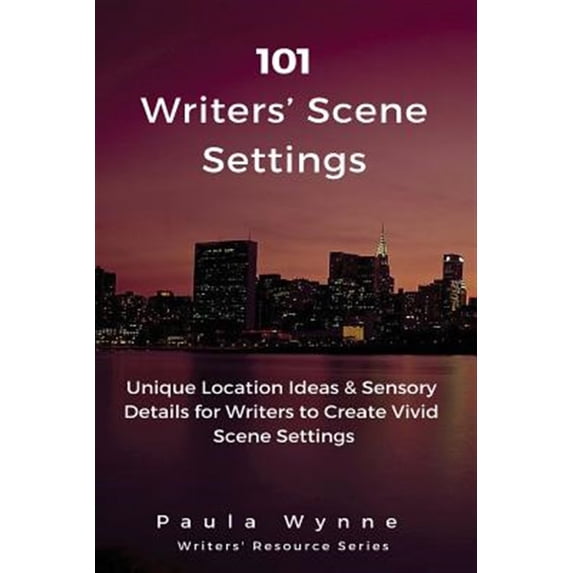101 Writers' Scene Settings : Unique Location Ideas & Sensory Details ...