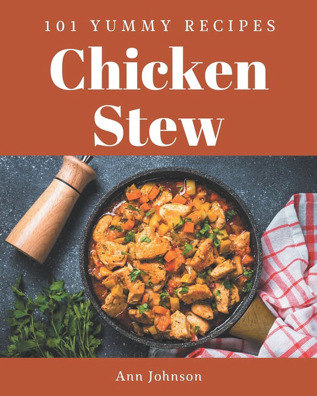 101 Yummy Chicken Stew Recipes: A Timeless Yummy Chicken Stew Cookbook ...
