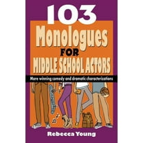 103 Monologues for Middle School Actors: More Winning Comedy and ...