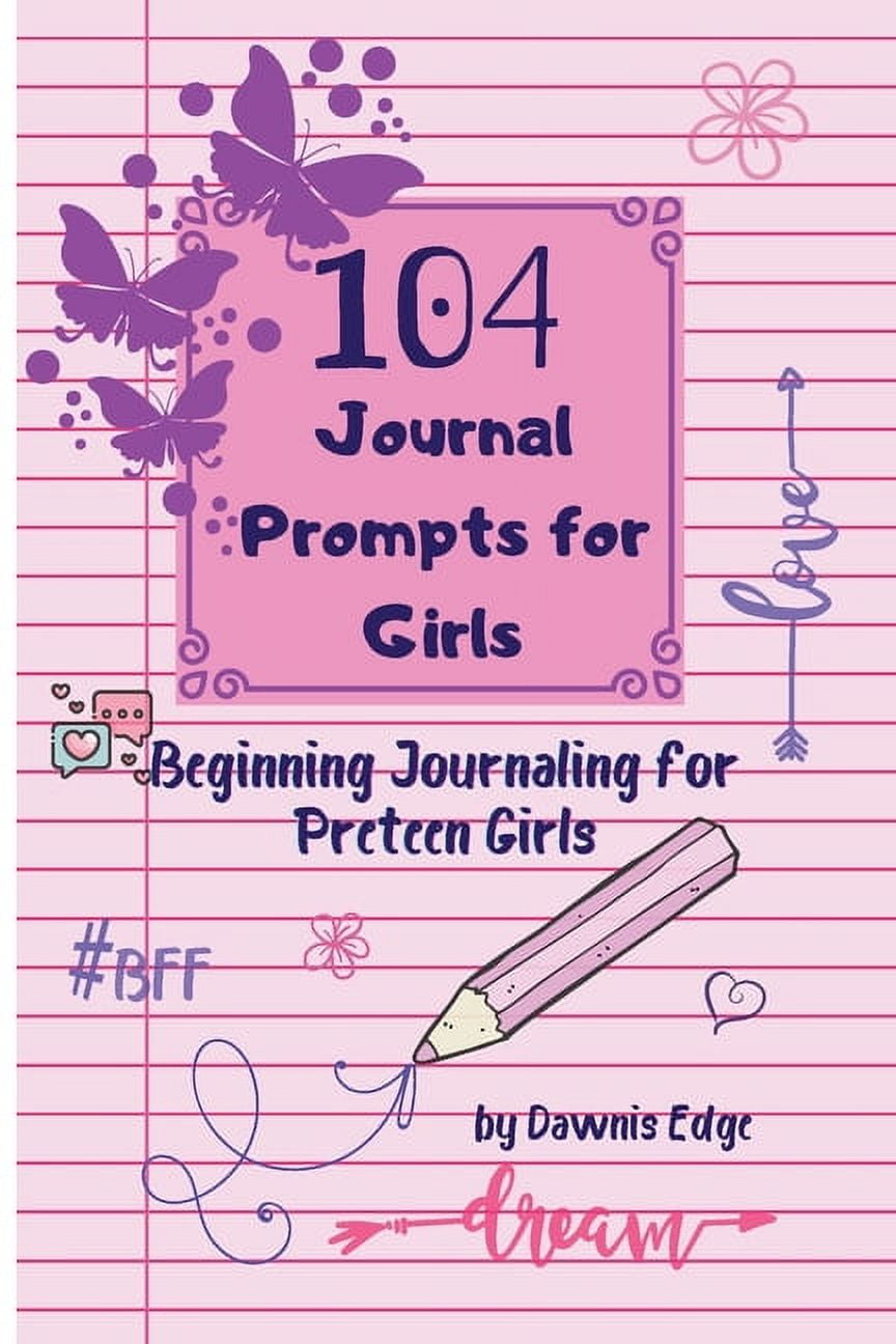 104 Journal Prompts for Girls Beginning Journaling for Preteen Girls ...