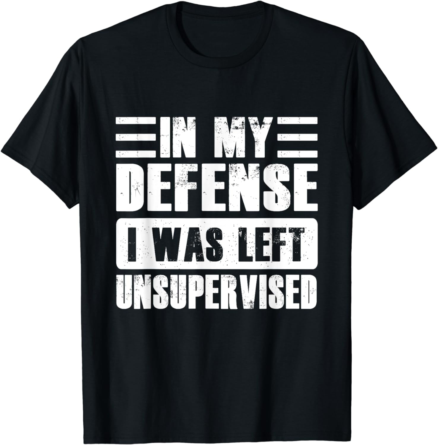 10Funny In My Defense I Was Left Unsupervised Cool Tee T-Shirt ...