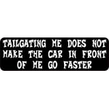 10X3 Tailgating Me Does Not Make the Car in Front of Me Go Faster ...