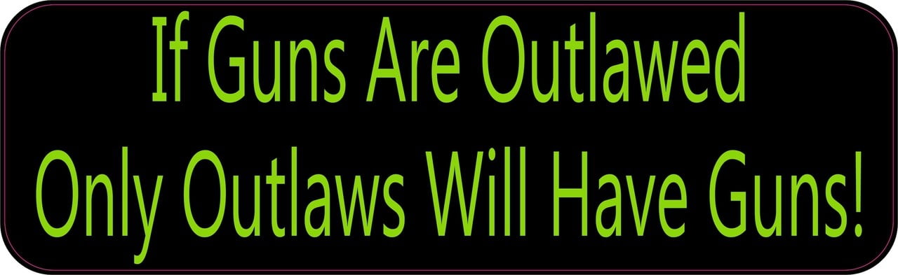 10in x 3in If Guns Are Outlawed Only Outlaws will have Guns Magnet ...