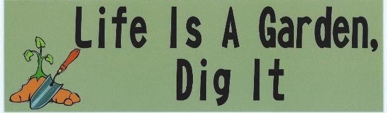 10in x 3in Life Is Garden Dig It Vinyl Bumper Sticker Decal Window ...