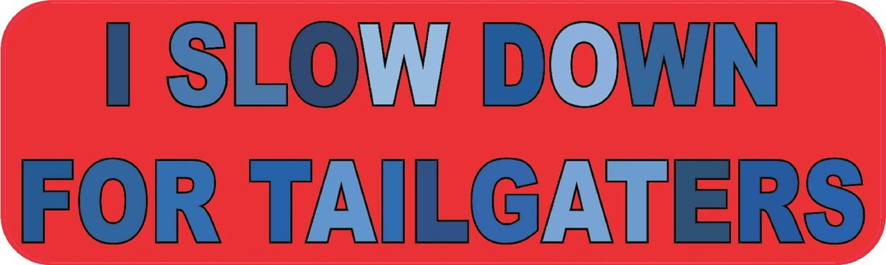 10inx3 I Slow Down For Tailgaters Bumper Sticker Decals Car Window ...