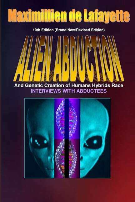 10th Edition. Alien Abductions and Genetic Creation of Humans Hybrids ...