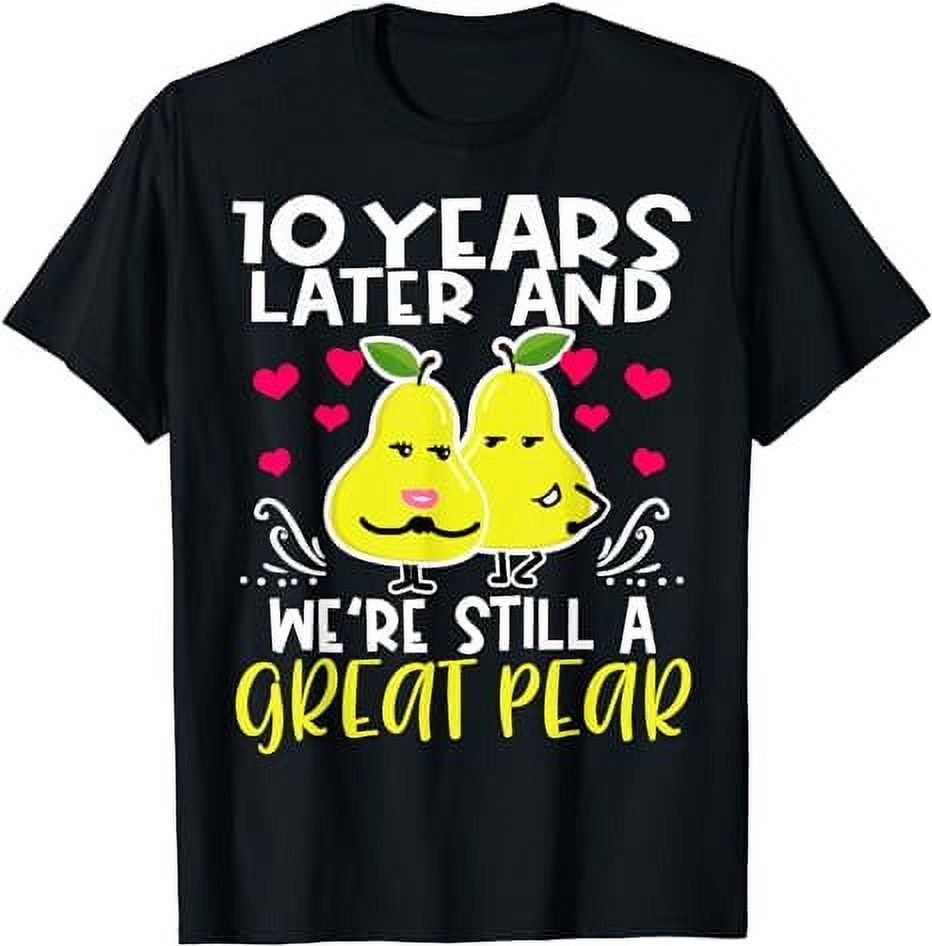 10th Wedding Anniversary Funny Great Pear Pun Ten Year T-Shirt-M ...