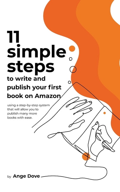 11: 11 Simple Steps to Write and Publish Your First Book on Amazon ...