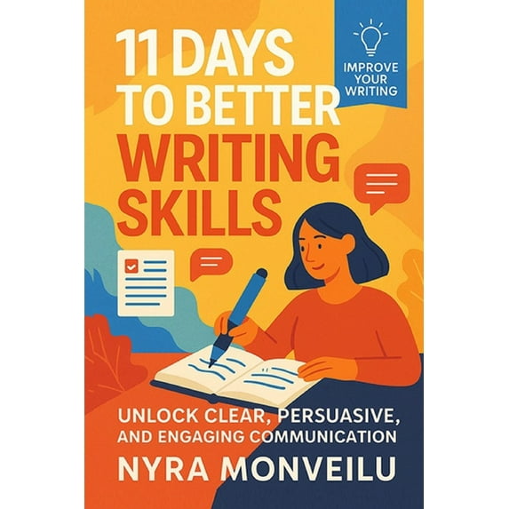 11 Days to Better Writing Skills: Unlock Clear, Persuasive, and ...