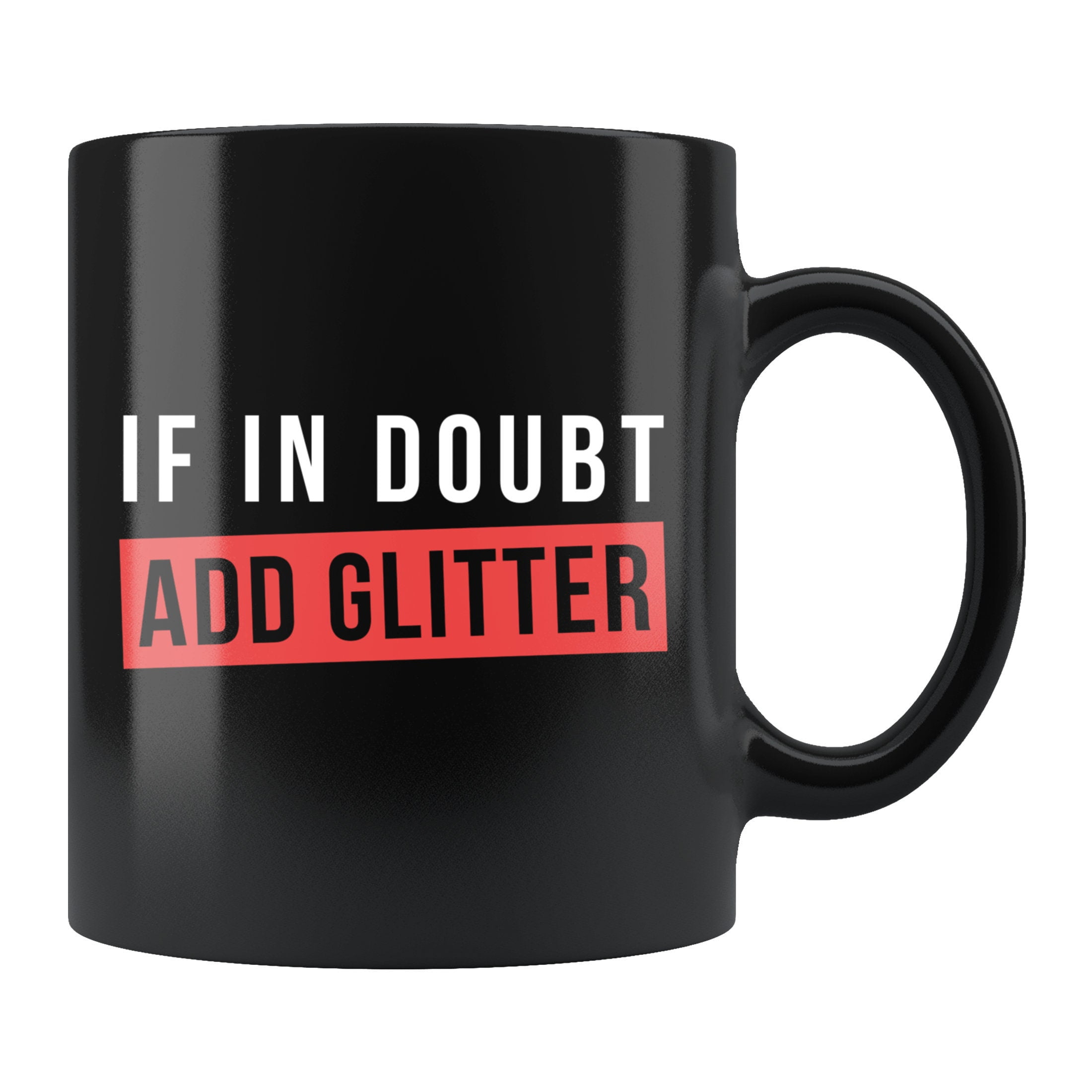 11 Oz Ceramic Mug If in Doubt Add Glitter Mark Mug Novelty Coffee Tea ...