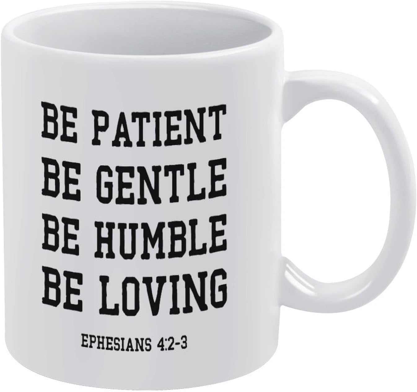 11 Oz White Coffee Mug - Be Patient, Be Humble. Be Gentle Be Loving ...