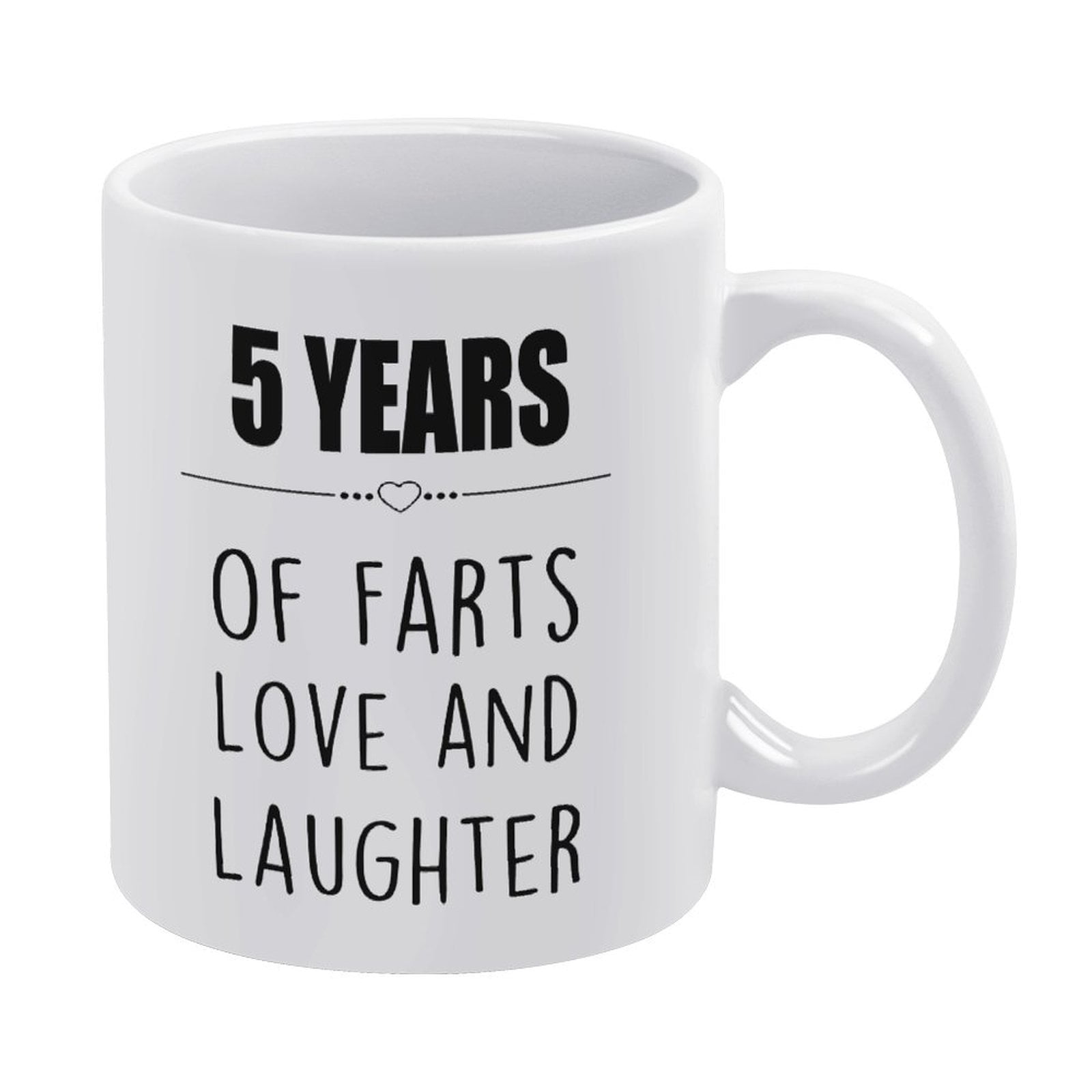 11 Oz White Coffee Mugs 5Th Anniversary 5 Years Of Farts Love And ...