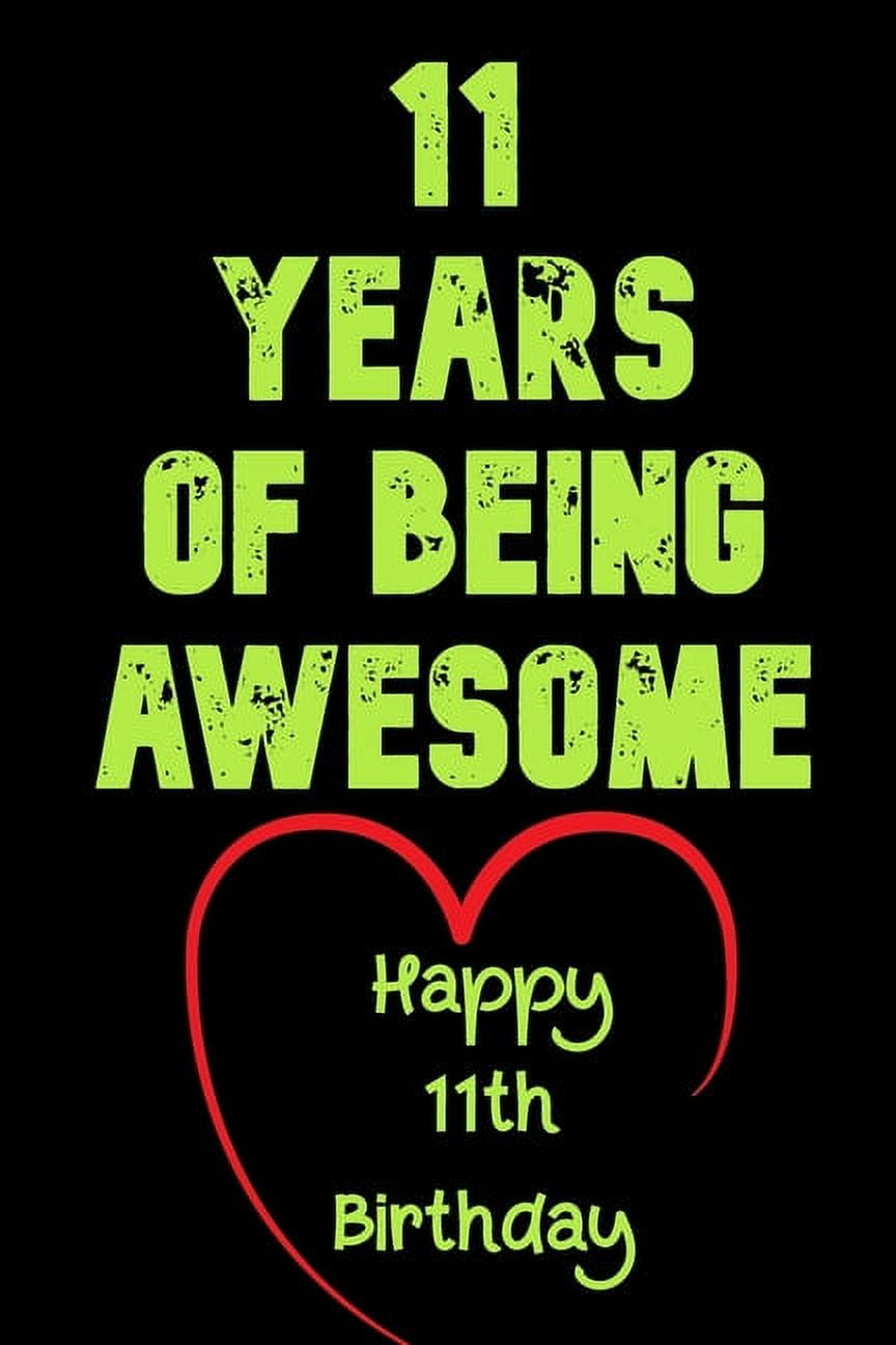 11 Years Of Being Awesome Happy 11th Birthday: 11 Years Old Gift for ...