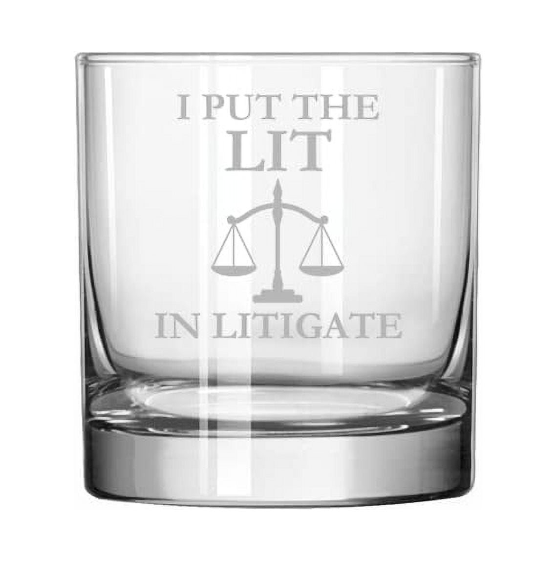 11 oz Rocks Whiskey Highball Glass I Put The Lit In Litigate Funny Law ...