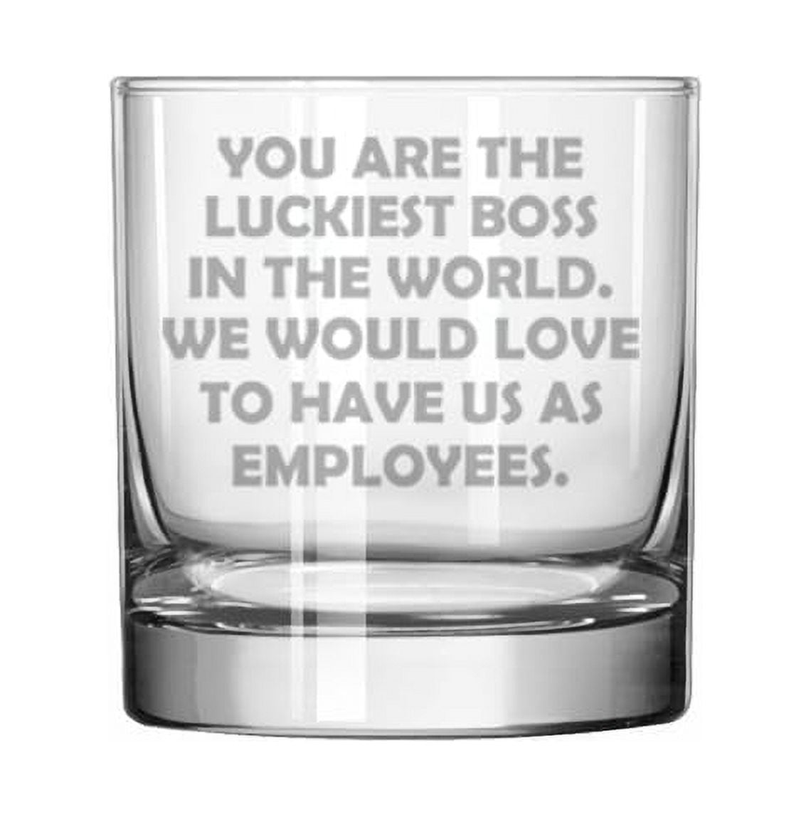 11 oz Rocks Whiskey Old Fashioned Glass Gift You Are The Luckiest Boss ...