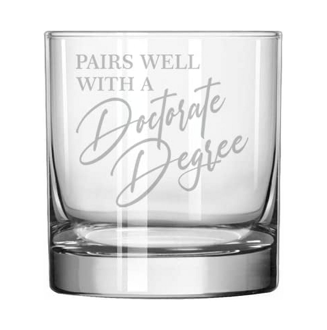 11 oz Rocks Whiskey Old Fashioned Glass Pairs Well With A Doctorate ...