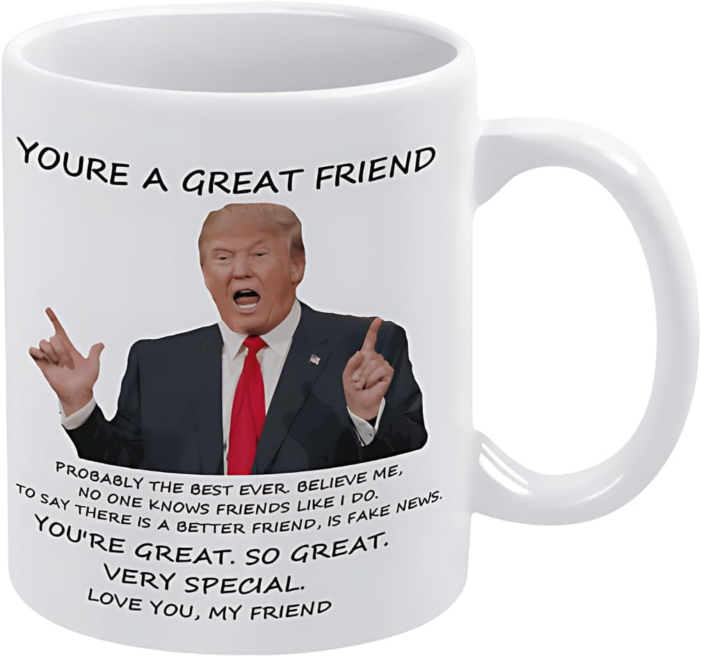 11 oz Trump Funny Mug, You are a Great Friend'' Ceramic Coffee Mug ...