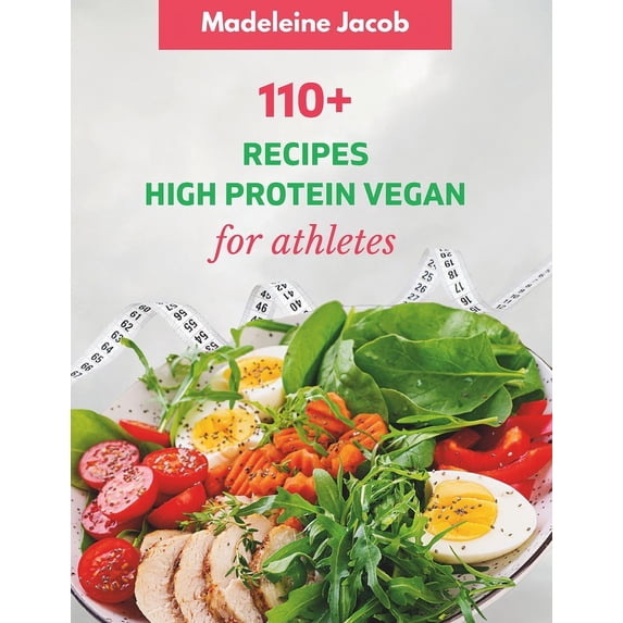 110+ Dish High Protein Vegan For Athletes: A Cookbook: Fueling Your ...