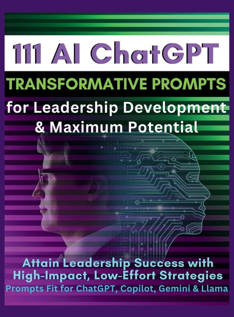 111 AI ChatGPT Transformative Prompts for Leadership Development & Maximum Potential: Attain ...