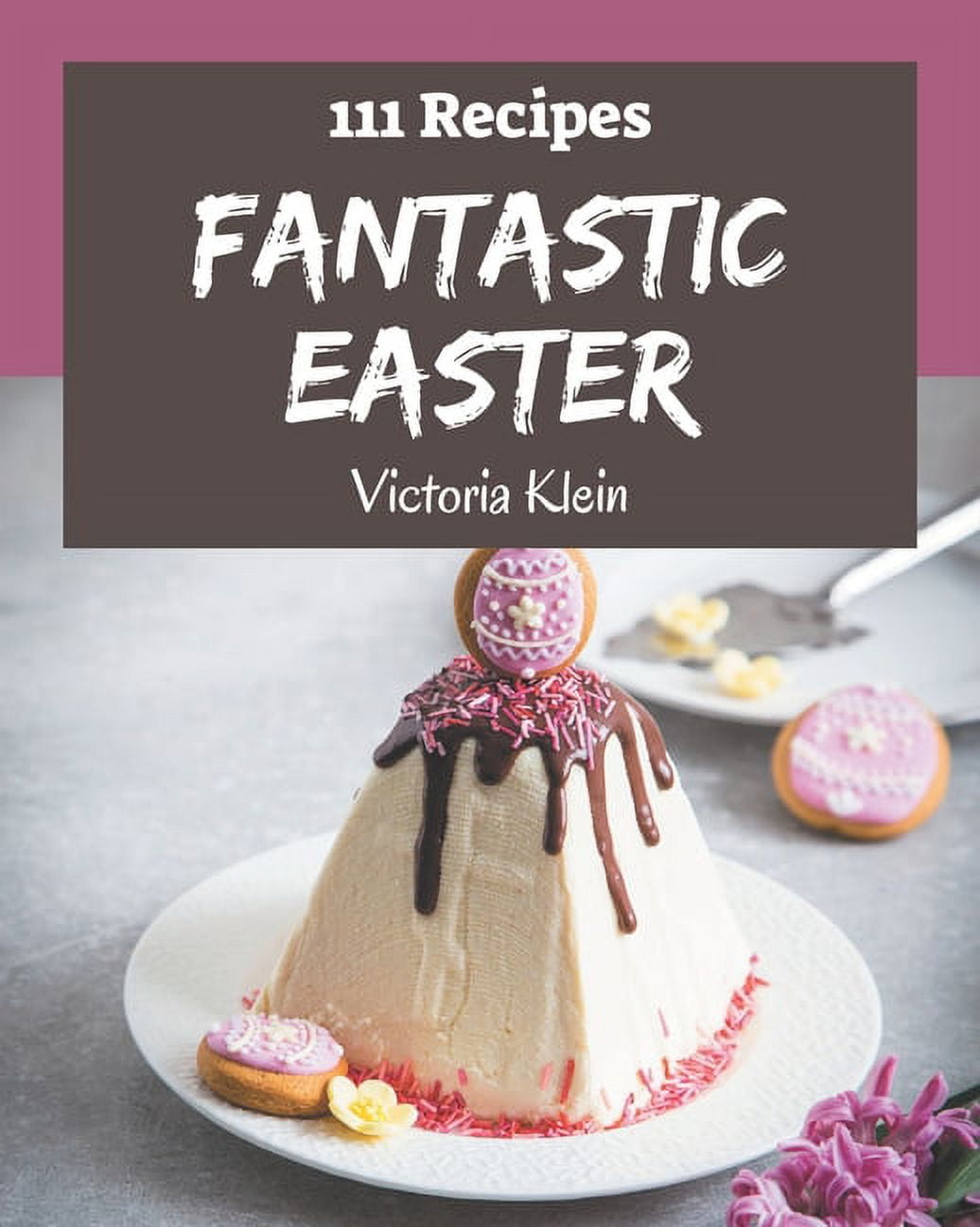 111 Fantastic Easter Recipes: Best-ever Easter Cookbook for Beginners ...