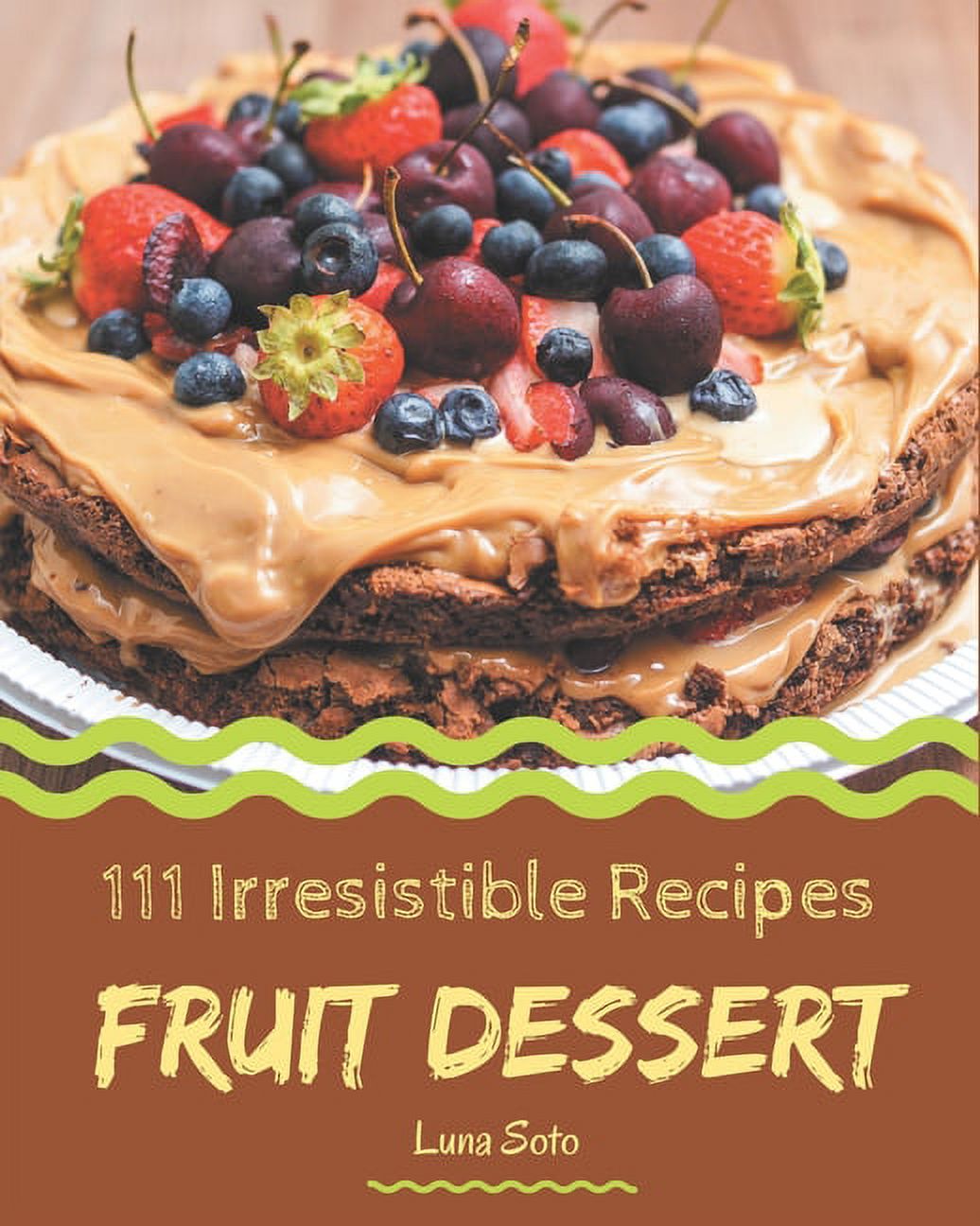111 Irresistible Fruit Dessert Recipes: Fruit Dessert Cookbook - Where ...