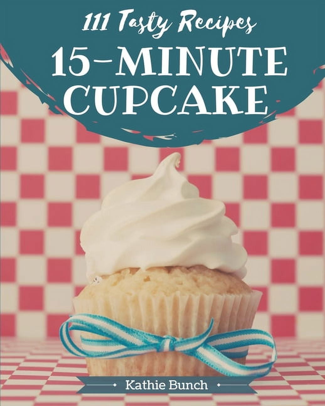 111 Tasty 15-Minute Cupcake Recipes: The Highest Rated 15-Minute ...