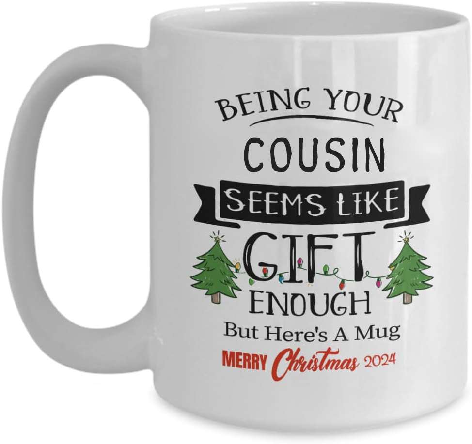 11oz Ceramic Coffee Mug Being Your Cousin Seems Like Gift Enough But Here's A Mug Novelty Coffee ...