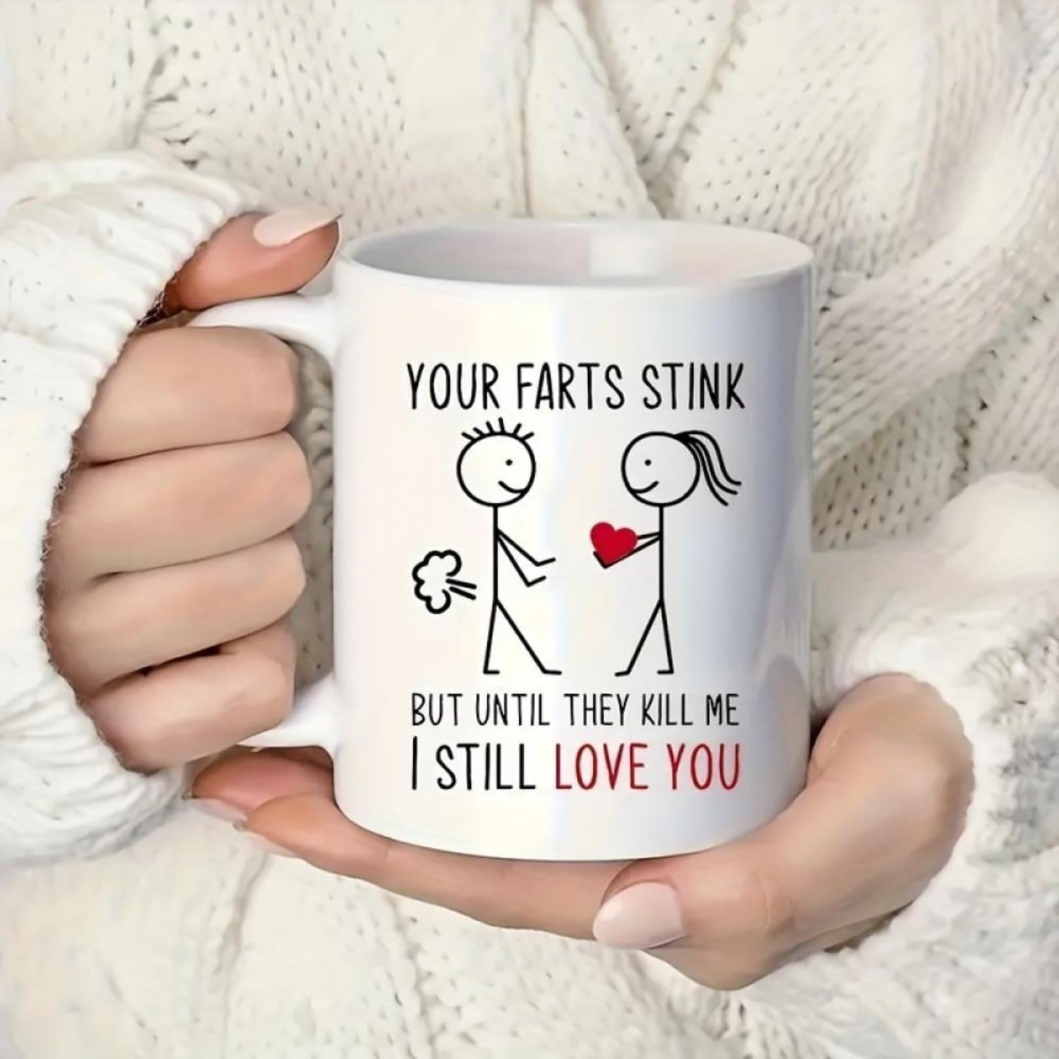 11oz Ceramic Love Mug Reusable Double Sided Your Farts Stink But I ...