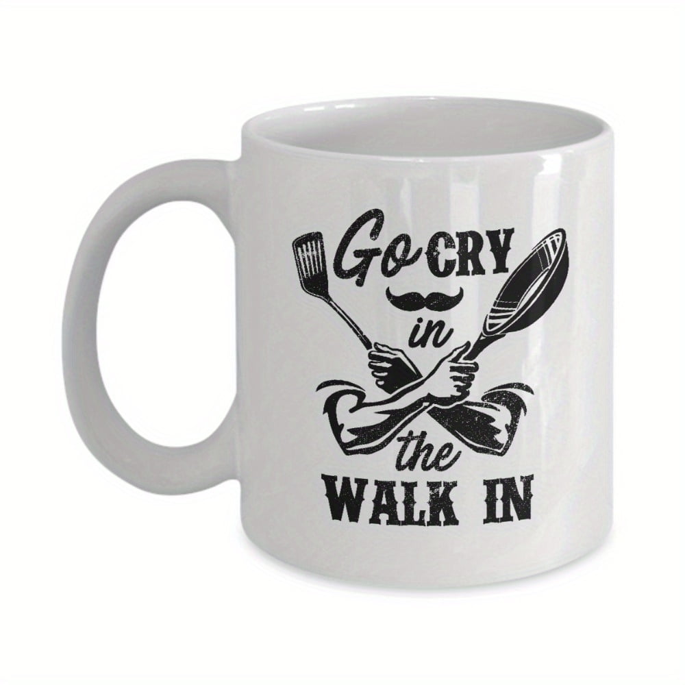 11oz Ceramic Mug with "Go Cry in the Walk In" Chef Design - Reusable ...