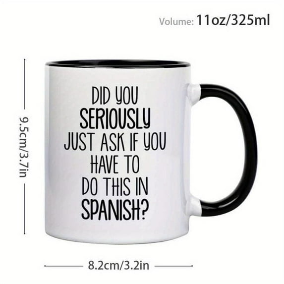 11oz Ceramic Mug with DID YOU SERIOUSLY JUST ASK IF YOU HAVE TO DO THIS ...