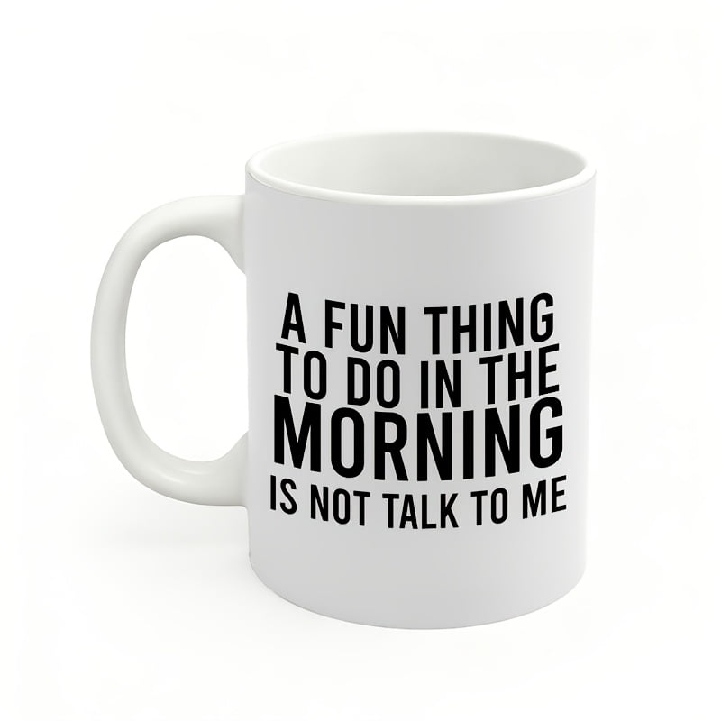 11oz Morning Introvert Humor Mug | 'A Fun Thing To Do In The Morning Is ...