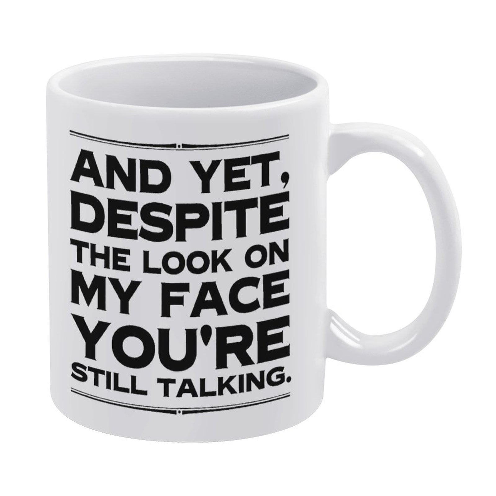 11oz Mug Funny Office And Yet Despite The Look on My Face You're Still ...