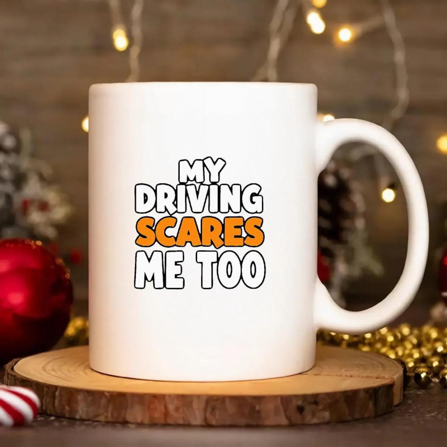 11oz White Ceramic Mug with My Driving Scares Me Too Design Family ...