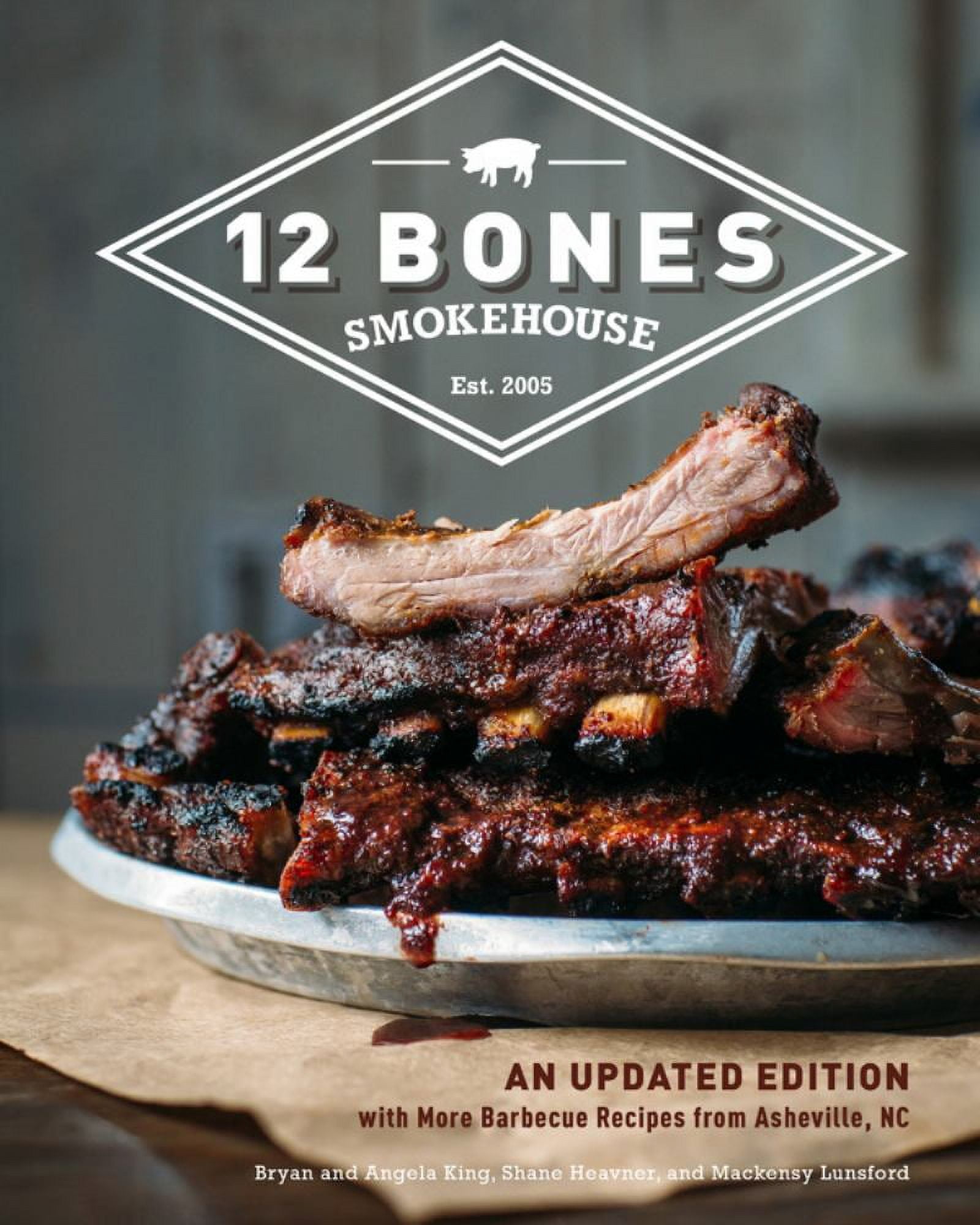 12 Bones Smokehouse: An Updated Edition with More Barbecue Recipes from ...