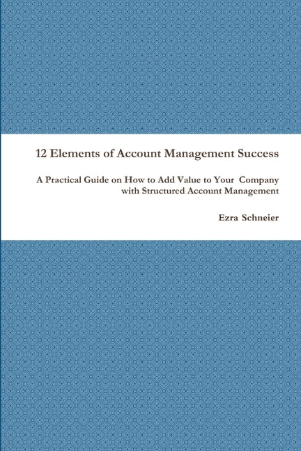 12 Elements of Account Management Success: A Practical Guide on How to ...