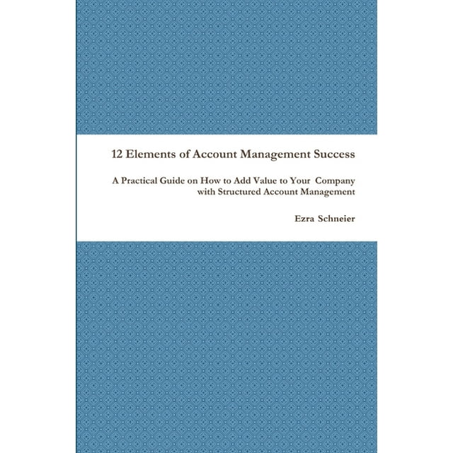 12 Elements of Account Management Success: A Practical Guide on How to ...