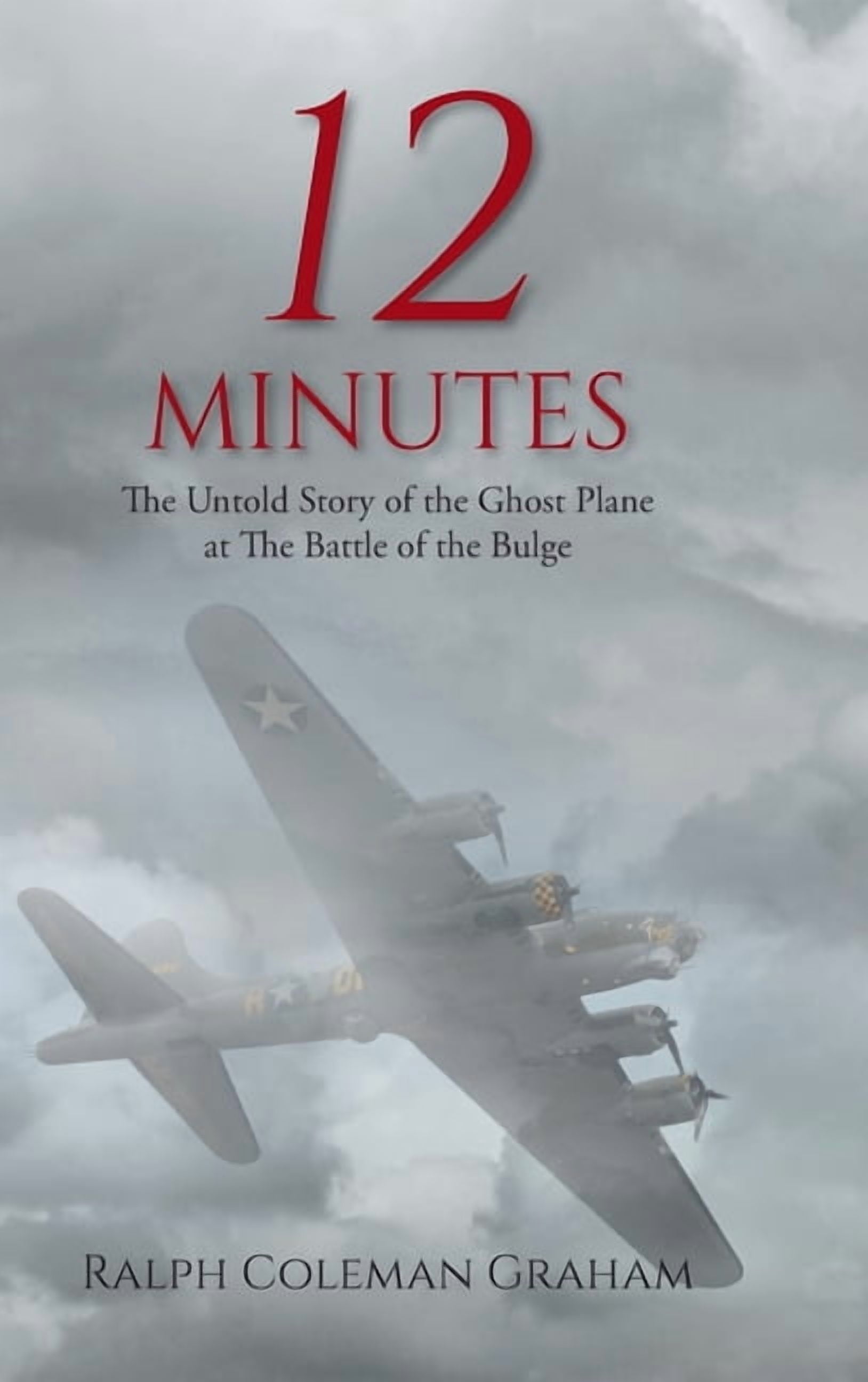 12 Minutes: The Untold Story of the Ghost Plane at The Battle of the ...