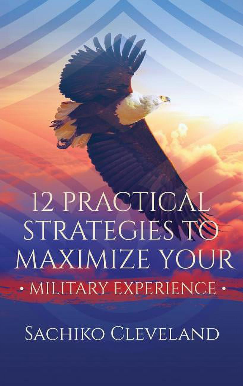 12 Practical Strategies to Maximize Your Military Experience ...