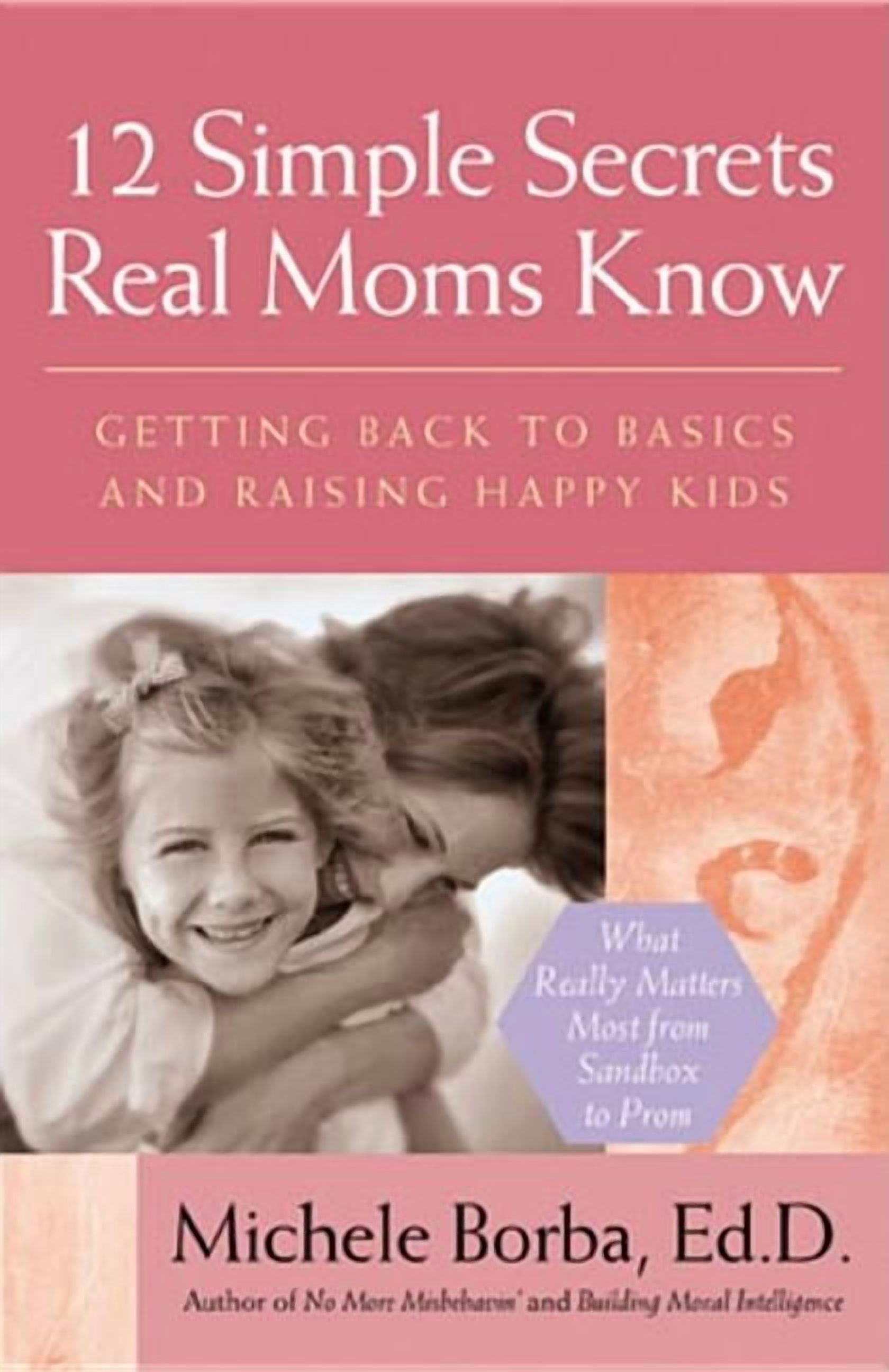 12 Simple Secrets Real Moms Know: Getting Back to Basics and Raising ...