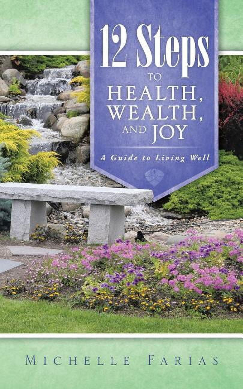 12 Steps to Health, Wealth, and Joy: A Guide to Living Well (Paperback ...