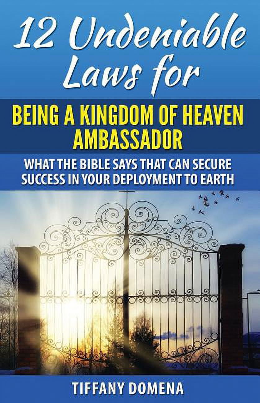 12 Undeniable Laws for Being a Kingdom of Heaven Ambassador: What the ...