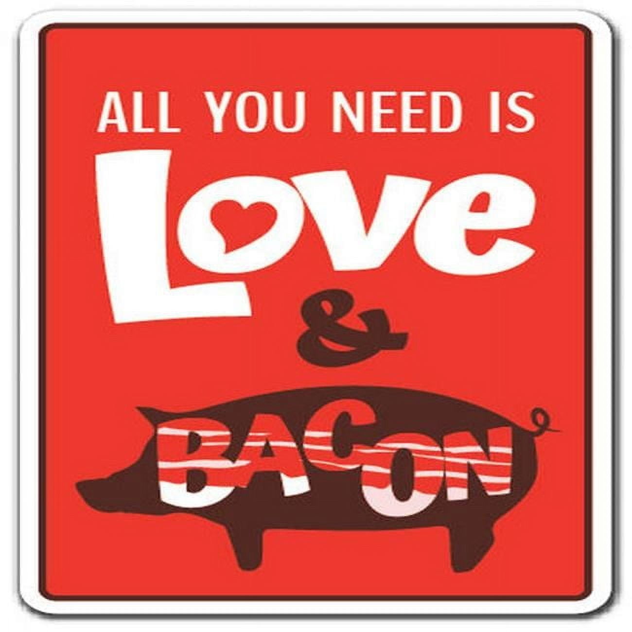 12 in. All You Need Is Love & Bacon Sign - Food Love - Walmart.com