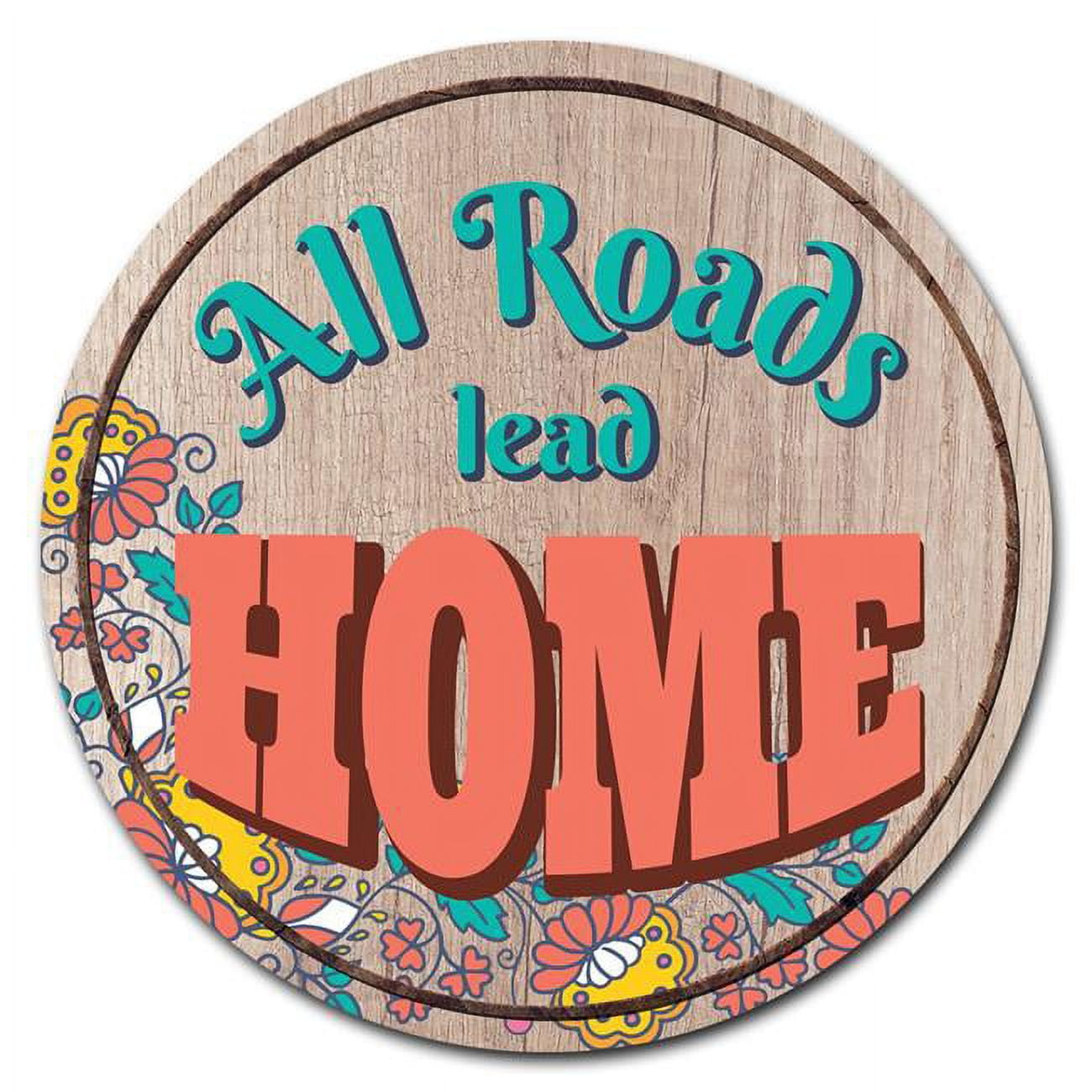 12 in. Circular Rigid Plastic Sign - All Roads Lead Home - Walmart.com