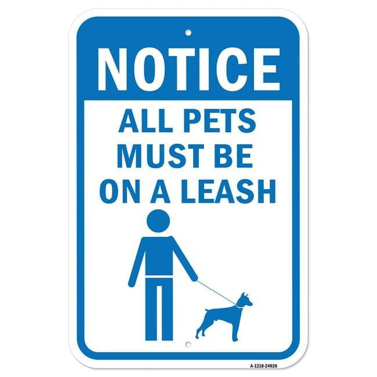 12 x 18 in. Aluminum Sign - Notice All Pets Must Be on A Leash ...