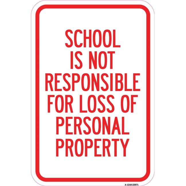 12 x 18 in. Aluminum Sign - School is Not Responsible for Loss of ...