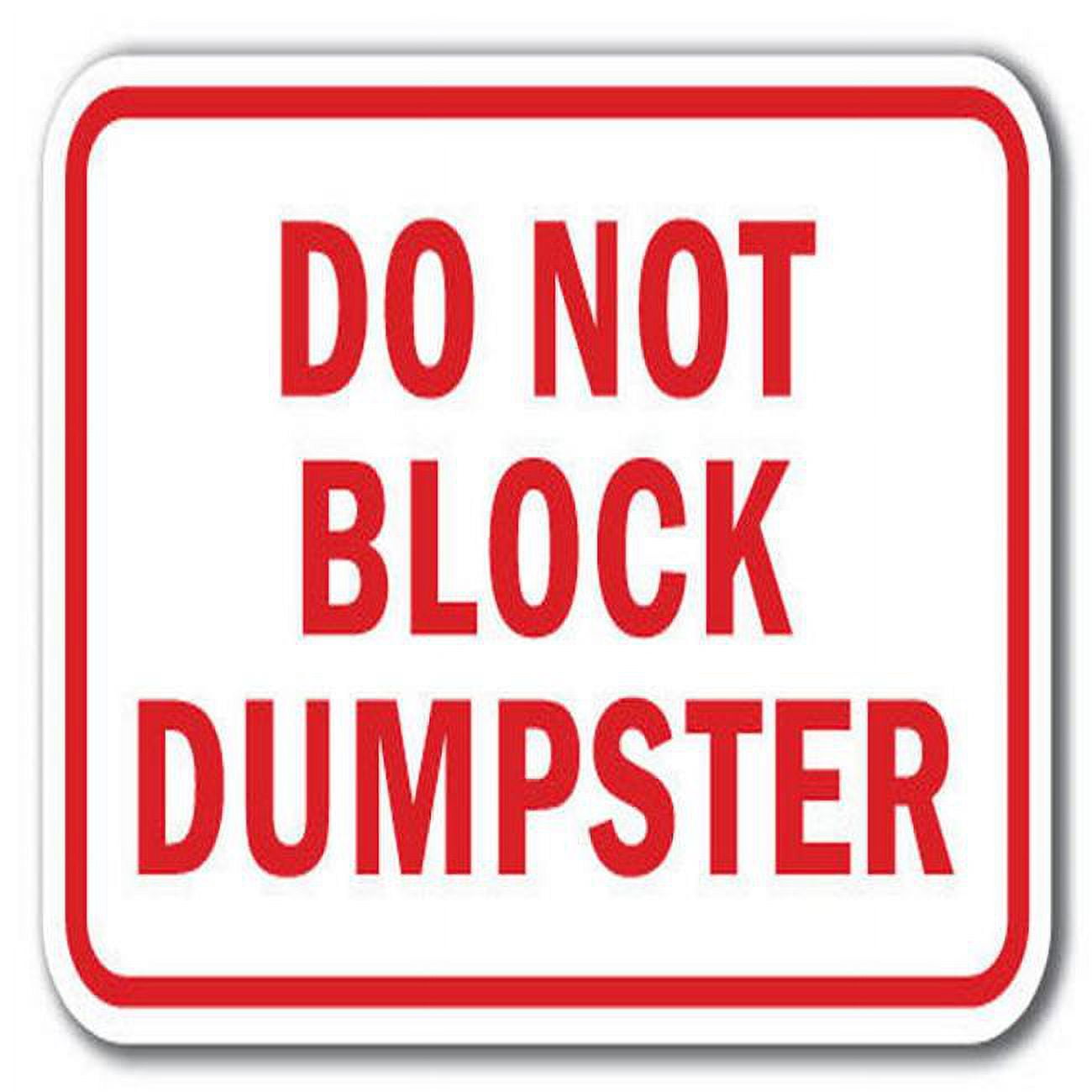 12 x 18 in. Do Not Block Dumpster Heavy Gauge Aluminum Sign - Walmart.com