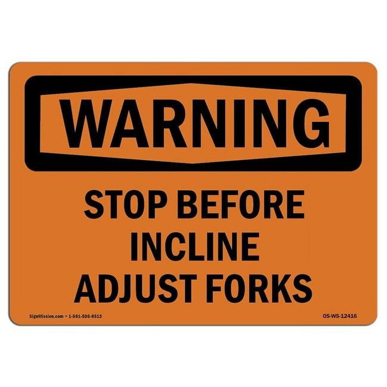 12 x 18 in. OSHA Warning Sign - Stop Before Incline Adjust Forks - Walmart.com